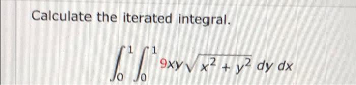 Solved Calculate the iterated integral. ܐܗ:]] 6 9xy V x2 + | Chegg.com