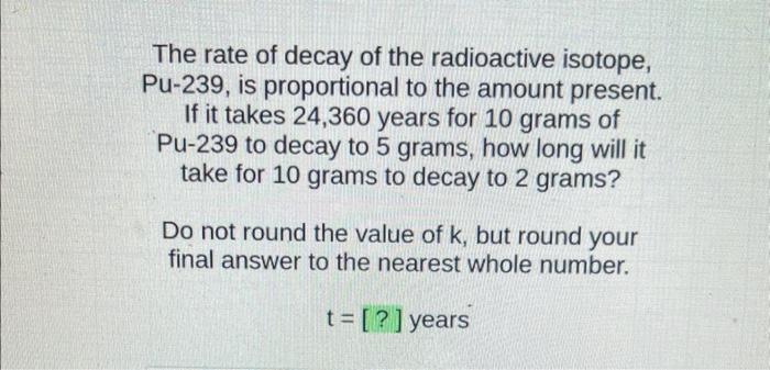 Solved The rate of decay of the radioactive isotope, Pu−239, | Chegg.com