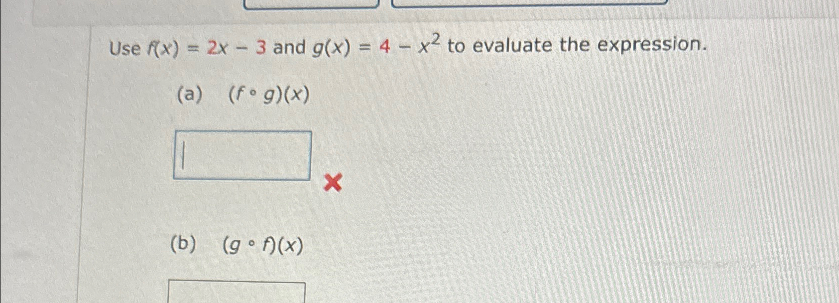 Solved Use f(x)=2x-3 ﻿and g(x)=4-x2 ﻿to evaluate the | Chegg.com