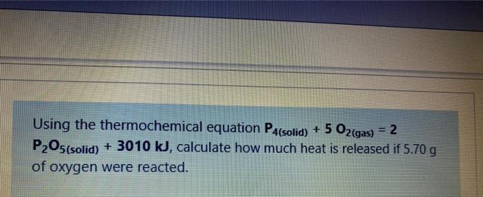 Solved Using the thermochemical equation P4(solid) + 5 | Chegg.com