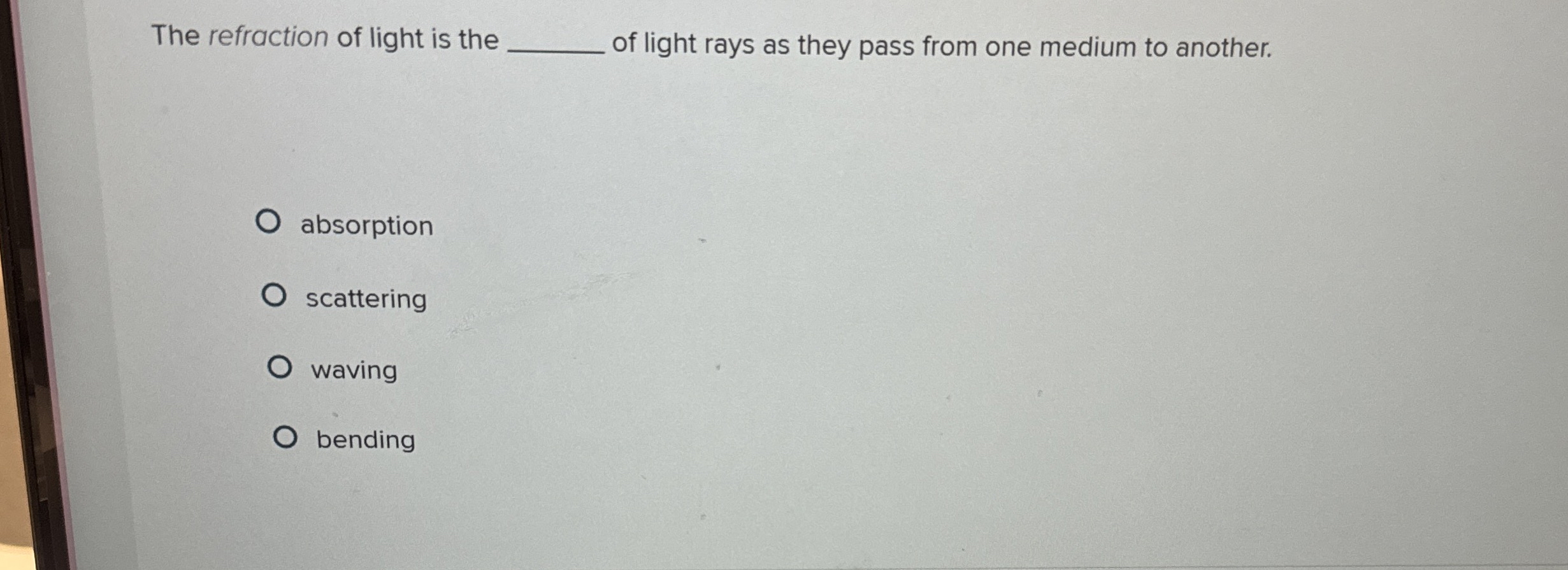 Solved The refraction of light is the q, ﻿of light rays as | Chegg.com