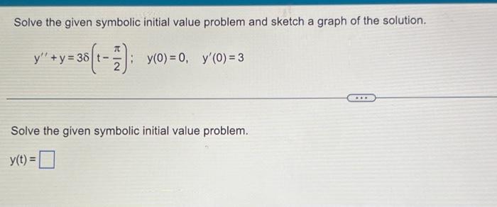 Solved Solve the given symbolic initial value problem and | Chegg.com