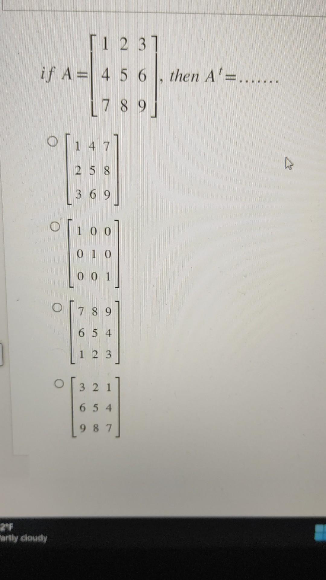 Solved if A=⎣⎡147258369⎦⎤, then At= | Chegg.com
