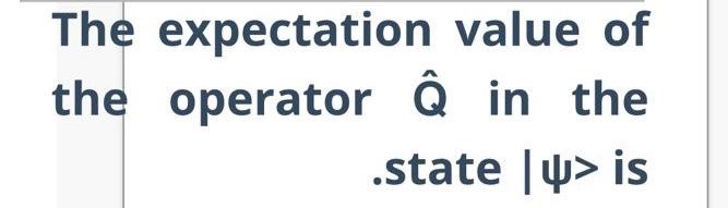 Solved The expectation value of the operator Q^ in the | Chegg.com