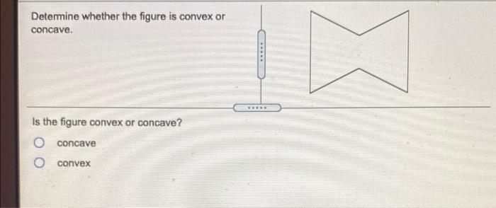 Solved Determine whether the figure is convex or concave. RE | Chegg.com
