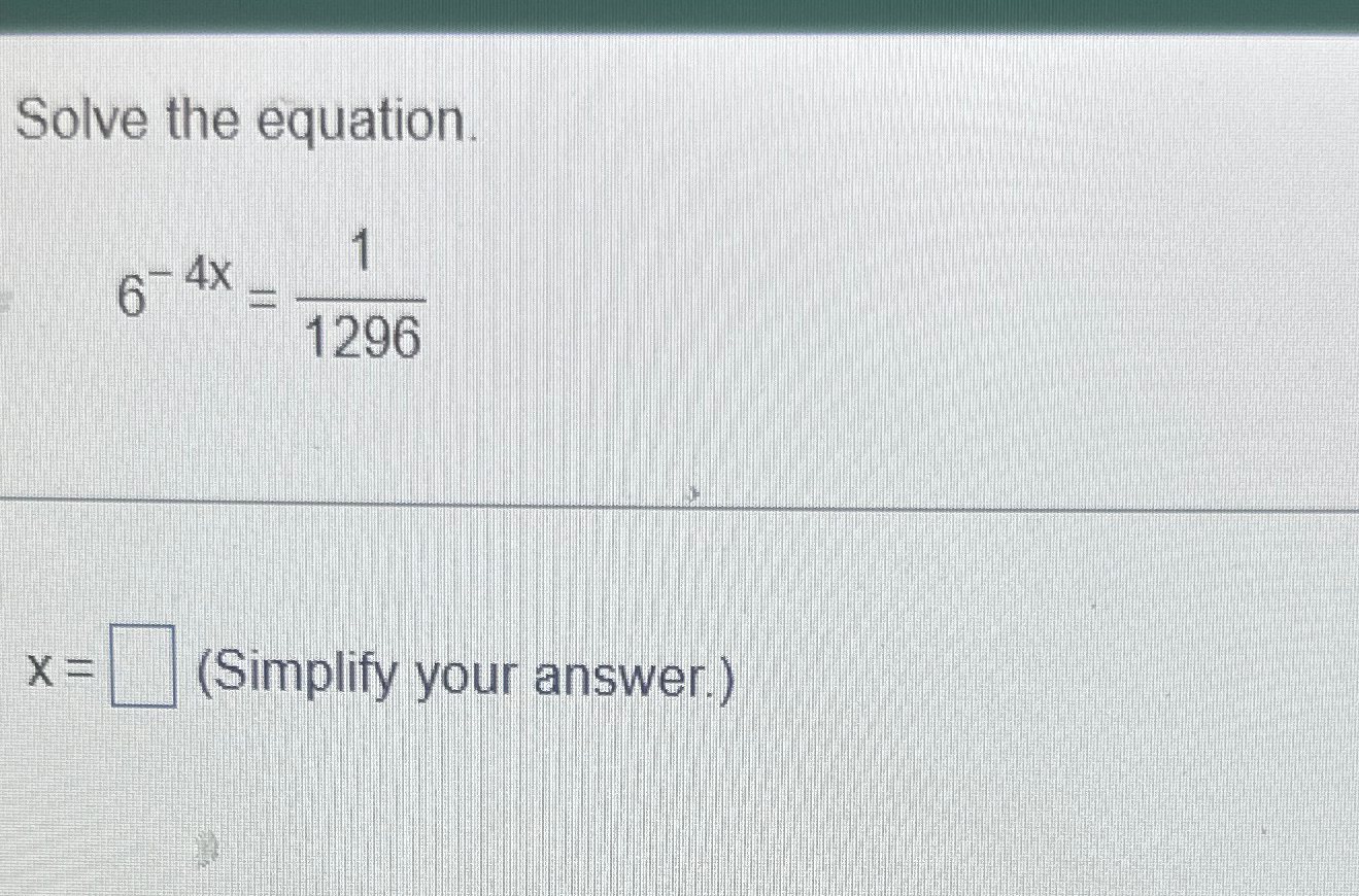 Solved Solve the equation.6-4x=11296x=, (Simplify your | Chegg.com