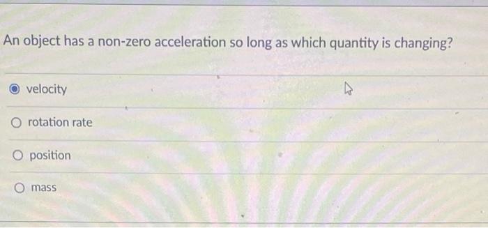 Solved An object has a non-zero acceleration so long as | Chegg.com