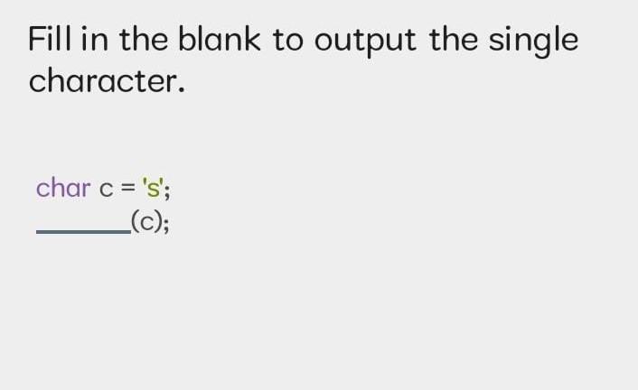 Solved Fill in the blank to output the single character. | Chegg.com