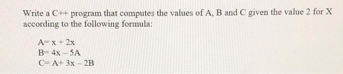 Solved Write a C++ program that computes the values of A, B | Chegg.com