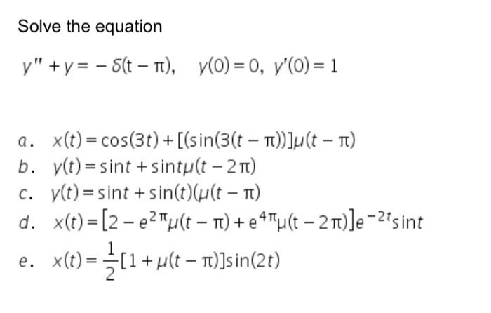 Solved Solve the equation y′′+y=−δ(t−π),y(0)=0,y′(0)=1 a. | Chegg.com