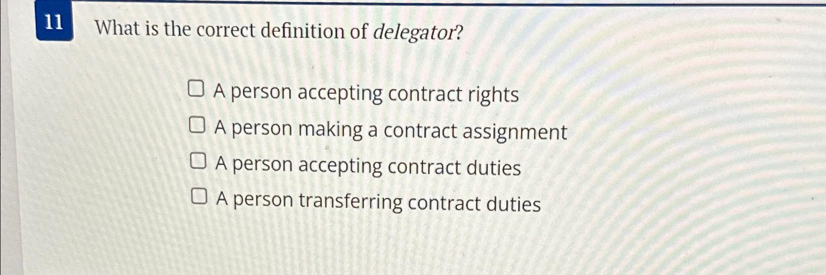 Solved 11 ﻿What is the correct definition of delegator?A | Chegg.com