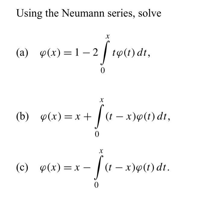 Solved Using the Neumann series, solve x (a) P(x) = 1–2 | Chegg.com