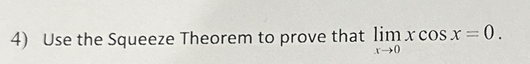 Solved Use the Squeeze Theorem to prove that limx→0xcosx=0. | Chegg.com