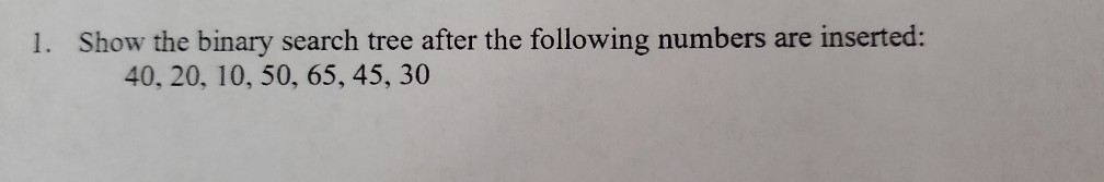 Solved 1. Show the binary search tree after the following | Chegg.com