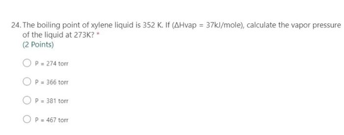 Solved 24. The boiling point of xylene liquid is 352 K. If | Chegg.com