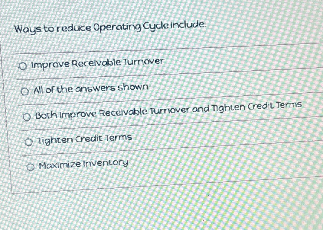 Solved Ways to reduce Operating Cycle include:Improve | Chegg.com
