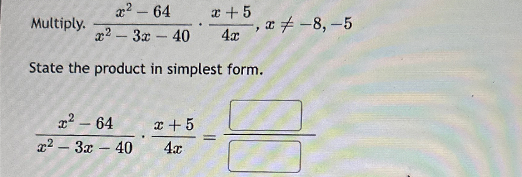 Solved Multiply. x2-64x2-3x-40*x+54x,x≠-8,-5State the | Chegg.com