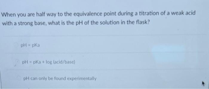 Solved When you are half way to the equivalence point during | Chegg.com