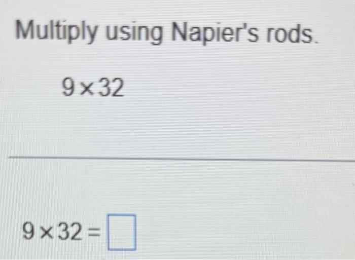 Solved Multiply using Napier's rods. 9×32 9×32= | Chegg.com