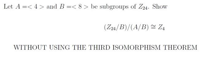 Solved Let A= and B = be subgroups of Z24. Show | Chegg.com