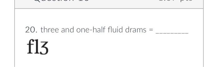 Solved 20. three and one-half fluid drams f13 | Chegg.com