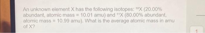 Solved An unknown element X has the following isotopes: | Chegg.com