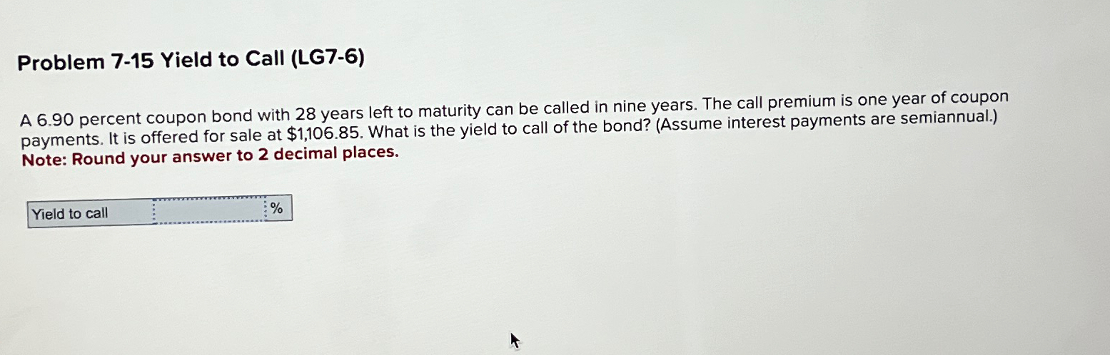 Problem 7-15 ﻿Yield to Call (LG7-6)A 6.90 ﻿percent | Chegg.com