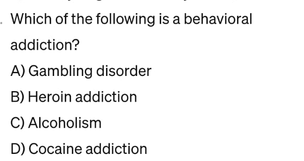 Solved Which of the following is a behavioral addiction?A) | Chegg.com