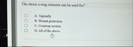Solved The alexis o-ring retractor can be used for?A: | Chegg.com