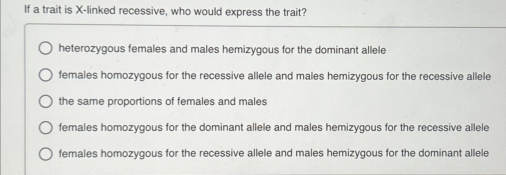 Solved If a trait is X-linked recessive, who would express | Chegg.com