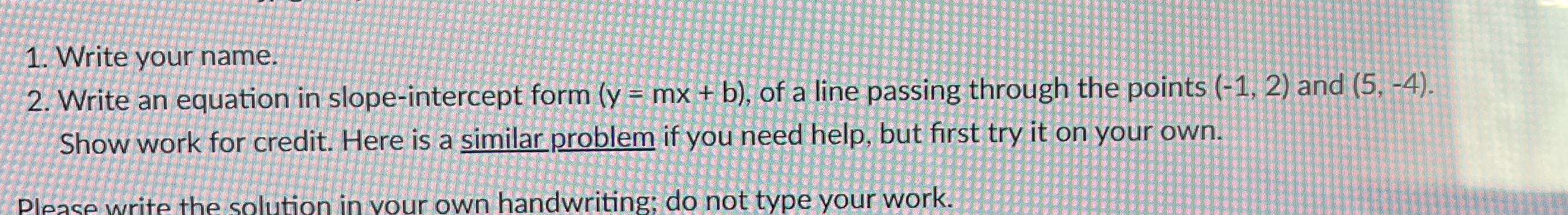 Solved Write your name.Write an equation in slope-intercept | Chegg.com