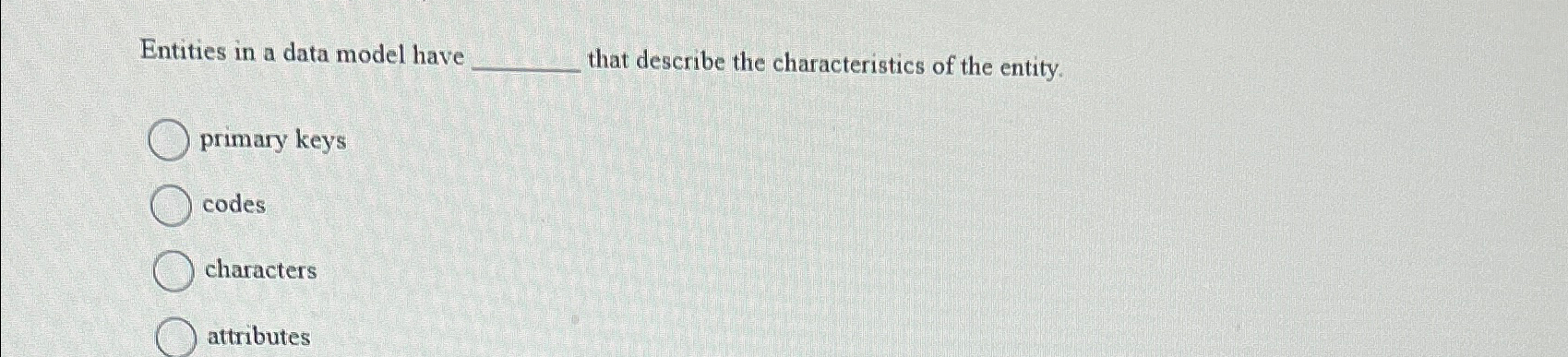 Solved Entities in a data model have that describe the | Chegg.com