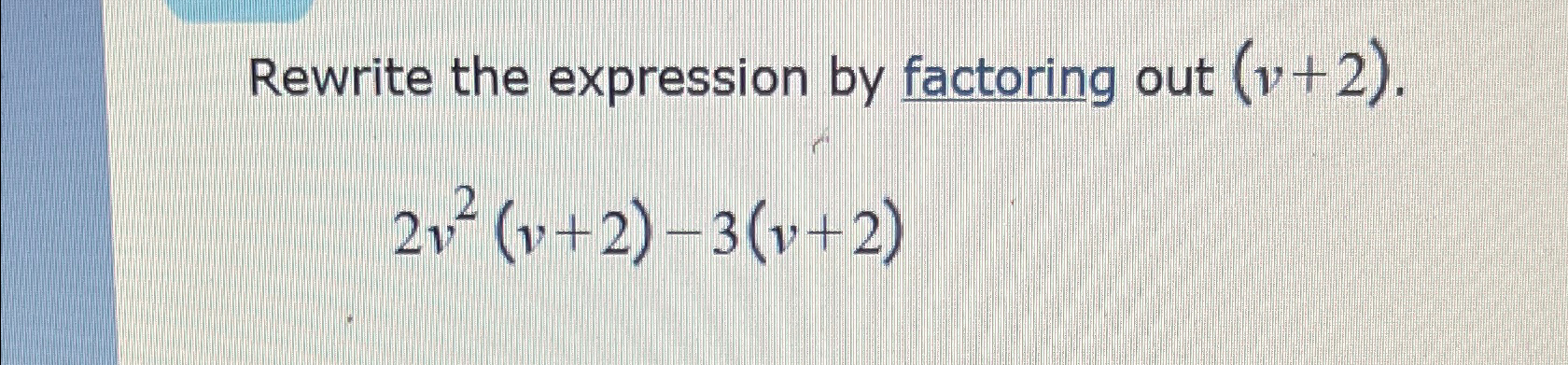Solved Rewrite the expression by factoring out | Chegg.com