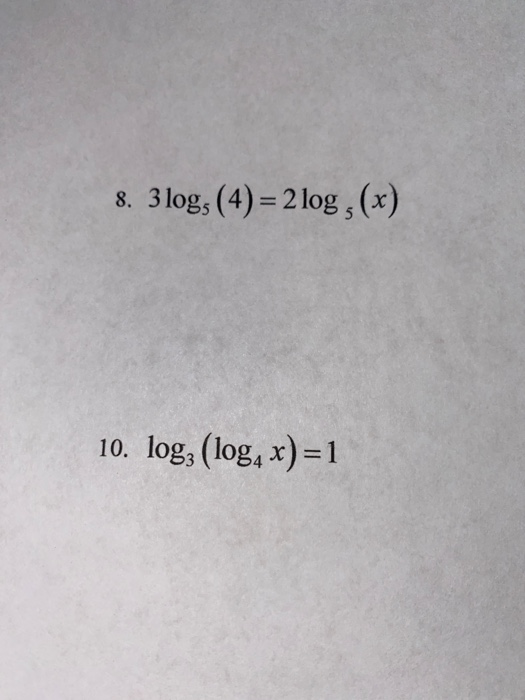 Solved 8. 3 logs (4) = 2 log, (x) 10. log; (logx)=1 | Chegg.com