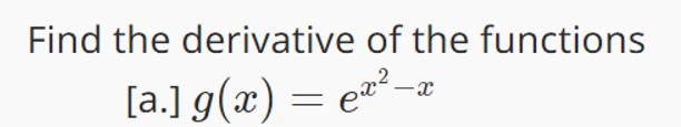 Solved Find the derivative of the functions[a.] g(x)=ex2-x | Chegg.com