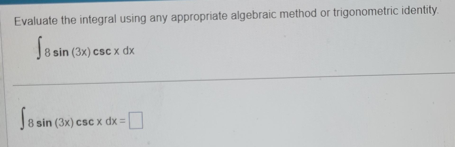Solved Evaluate the integral using any appropriate algebraic | Chegg.com