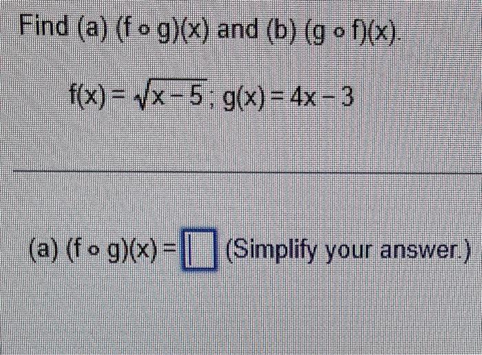 Solved Find (a)(f∘g)(x) and (b)(g∘f)(x) f(x)=x−5;g(x)=4x−3 | Chegg.com