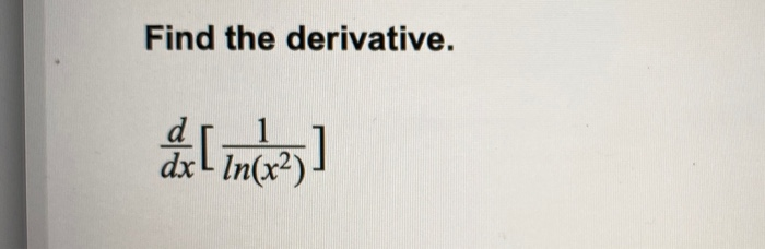 Solved Find the derivative. 1 dx Lin(x²) ] In(x2) | Chegg.com