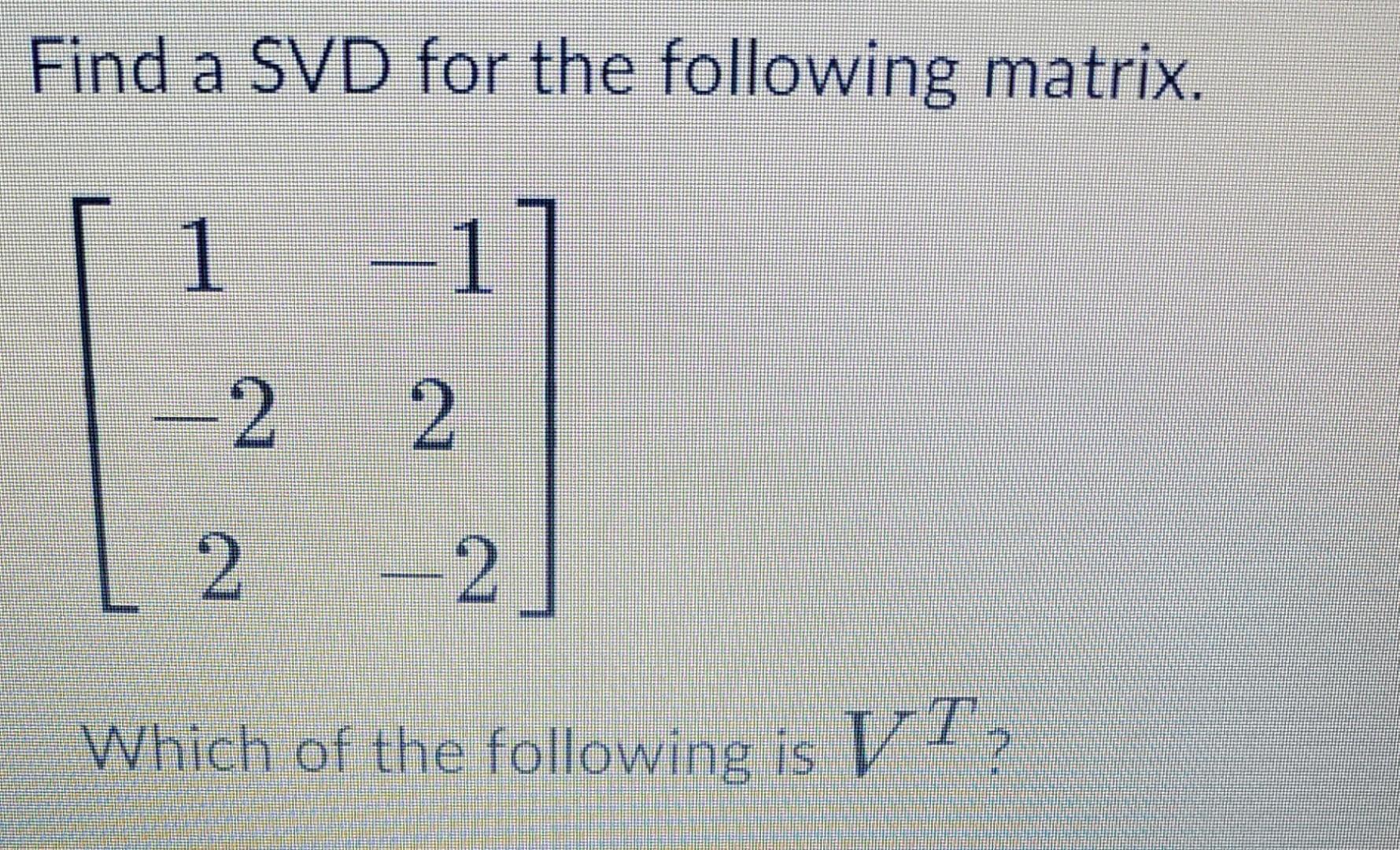 Solved Find a SVD for the following matrix. 1 1 2 2 2. - 2 2 | Chegg.com