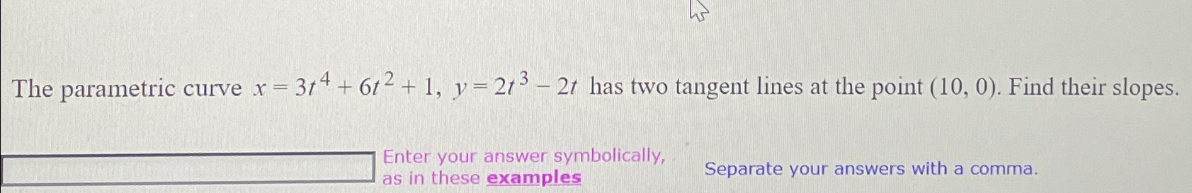 Solved The parametric curve x=3t4+6t2+1,y=2t3-2t ﻿has two | Chegg.com