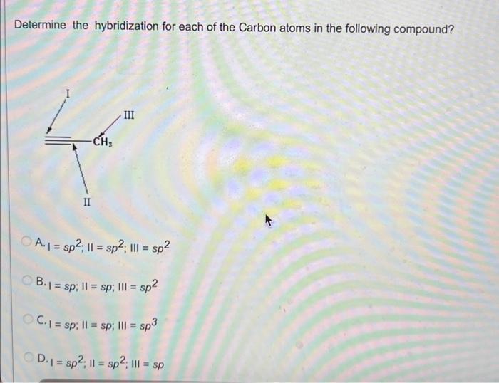 Solved Determine The Hybridization For Each Of The Carbon