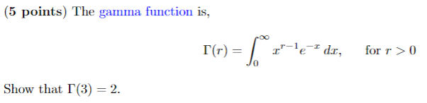 Solved (5 ﻿points) ﻿The gamma function is,Γ(r)=∫0∞xr-1e-xdx, | Chegg.com