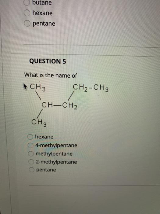Solved butane hexane pentane QUESTION 5 What is the name of | Chegg.com