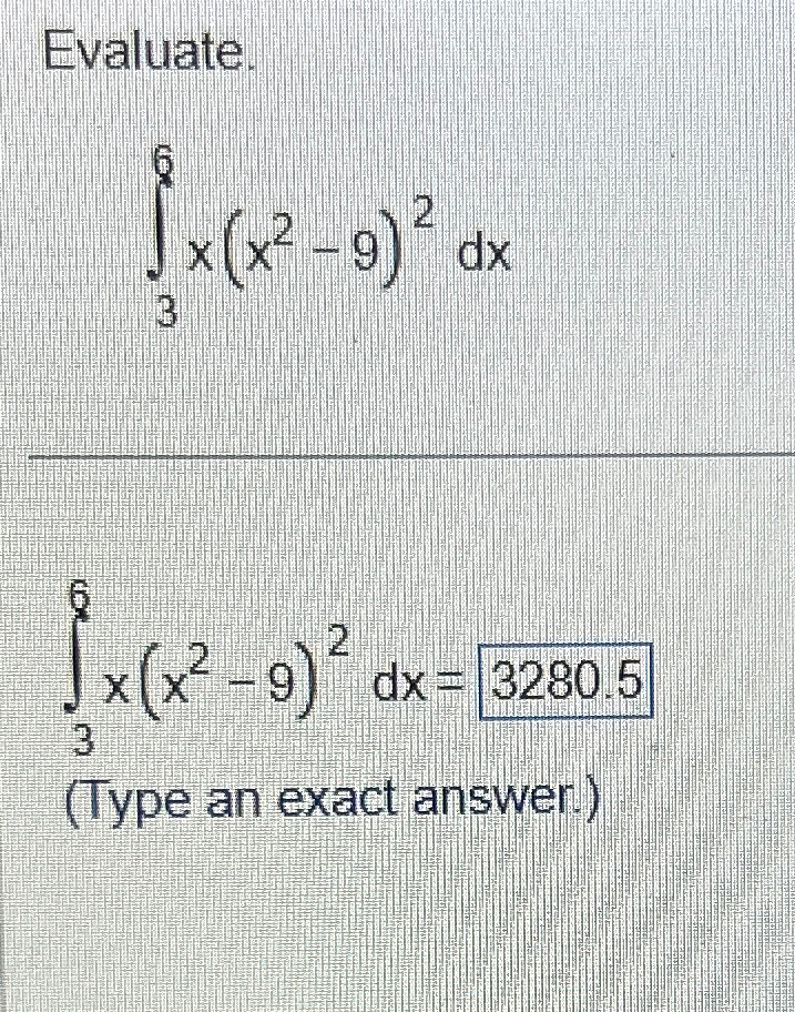 Solved Evaluate.∫36x(x2-9)2dx∫36x(x2-9)2dx=(Type an exact | Chegg.com