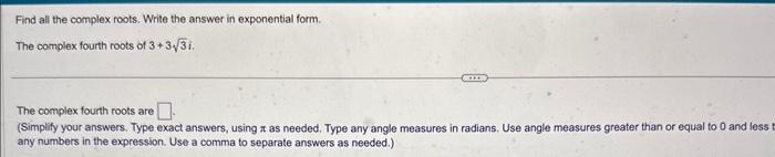 Solved Find all the complex roots. Write the answer in | Chegg.com