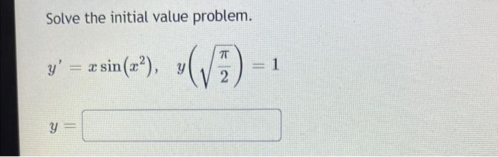 Solved Solve the initial value problem. y′=xsin(x2),y(2π)=1 | Chegg.com