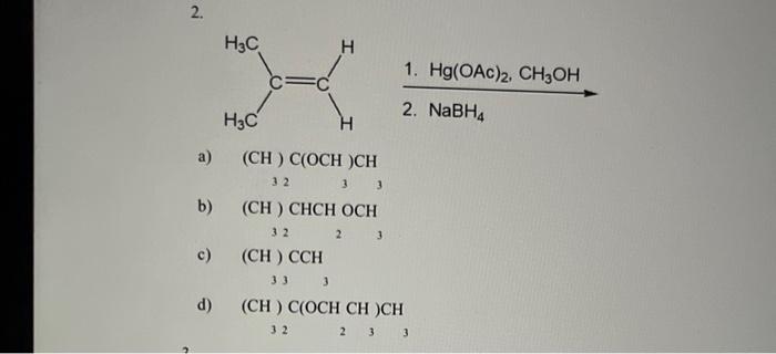 Solved 1. Hg(OAc)2,CH3OH 2. NaBH4 a) (CH)C(OCH)CH b) | Chegg.com
