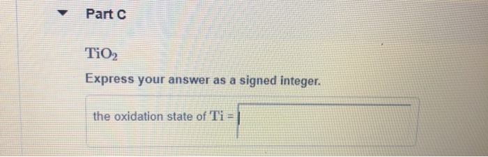 Solved Part C TIO2 Express your answer as a signed integer. | Chegg.com