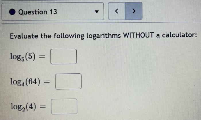 Solved Question 13 Evaluate the following logarithms | Chegg.com