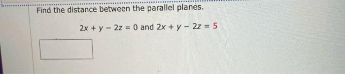 Solved Find the distance between the parallel planes. | Chegg.com